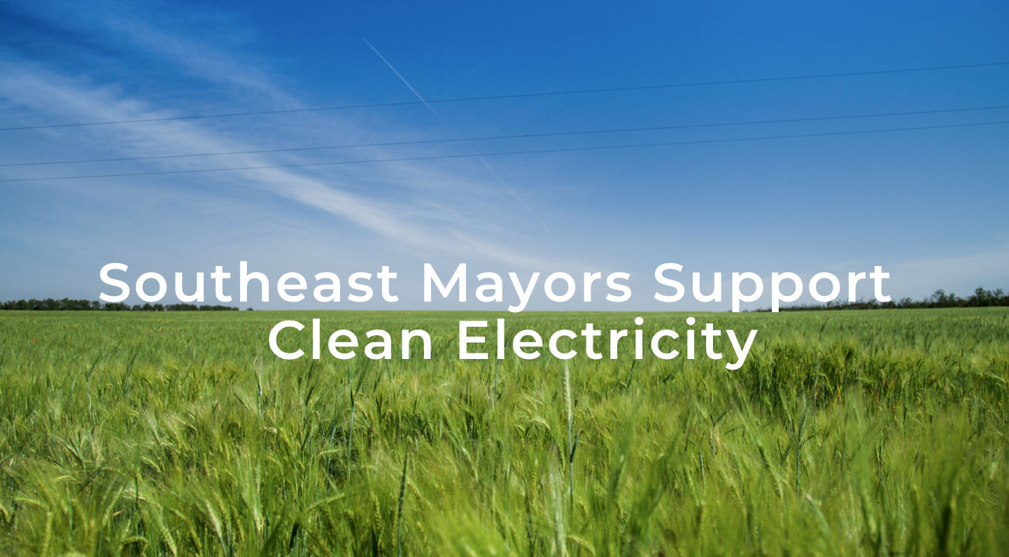 Southeast Mayors Ask Congress for Federal Clean Electricity Standard of ...